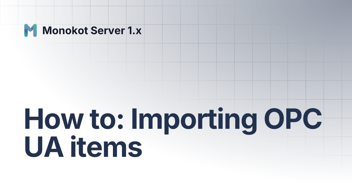How to: Importing OPC UA items | Monokot Server 1.x