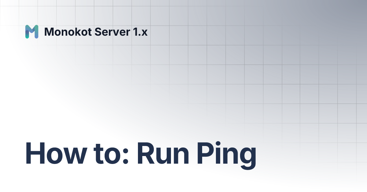 How to: Run Ping | Monokot Server 1.x
