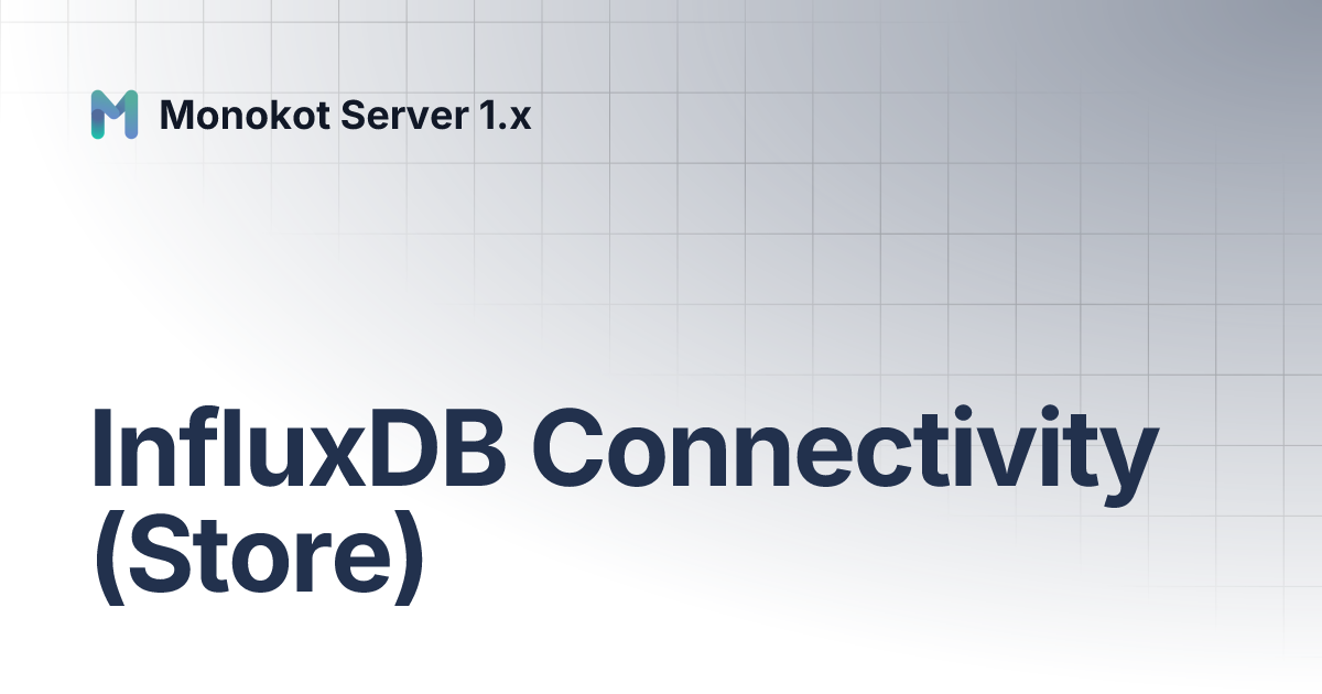 InfluxDB Connectivity (Store) | Monokot Server 1.x